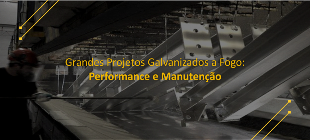 Grandes Projetos Galvanizados a Fogo: Performance e Manutenção!